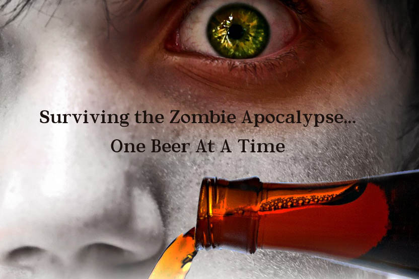 Beer + zombies = Dead Drunk – Zombie Apocalypse Monthly